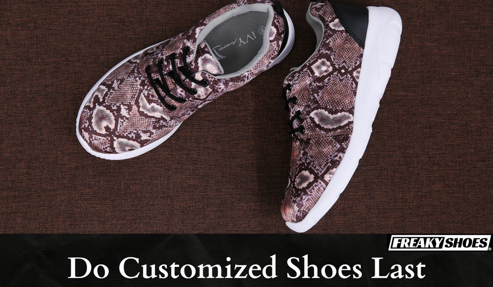 Do Customized Shoes Last And How Long Do They Stay Good for? – Freaky ...