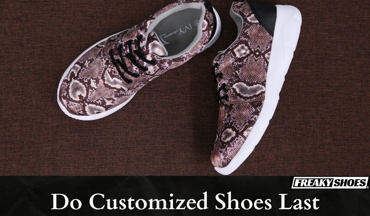 Do Customized Shoes Last And How Long Do They Stay Good for? – Freaky ...